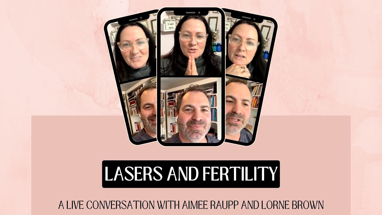 Lasers and Fertility: A Live Conversation with Lorne Brown - Aimee Raupp