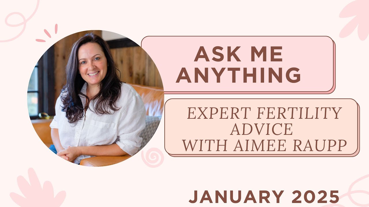 Ask Me Anything: January 2025 Fertility Q&A with Aimee Raupp {EXPERT ...