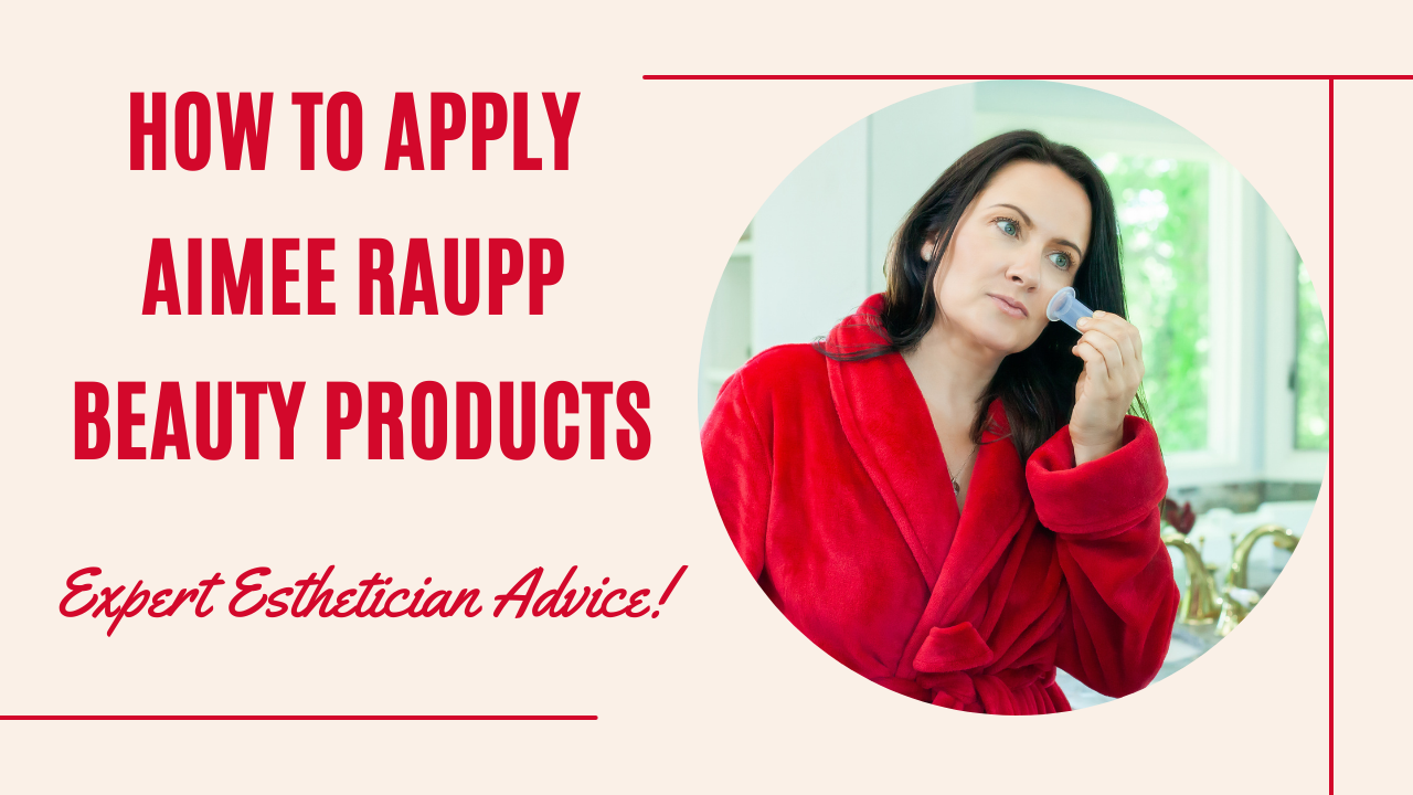 How to Apply Aimee Raupp Beauty {Expert Esthetician Advice!} - Aimee Raupp