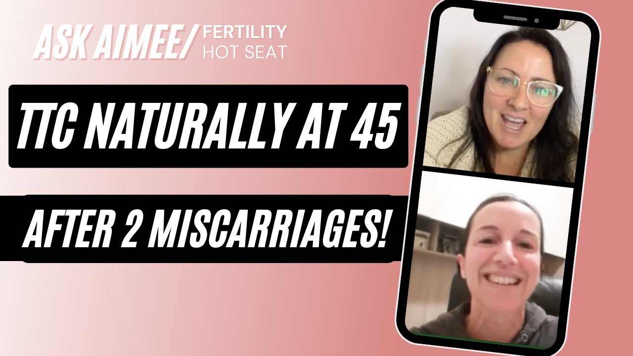 Fertility Hot Seat: TTC Naturally at 45 After 2 Miscarriages! {FREE ...