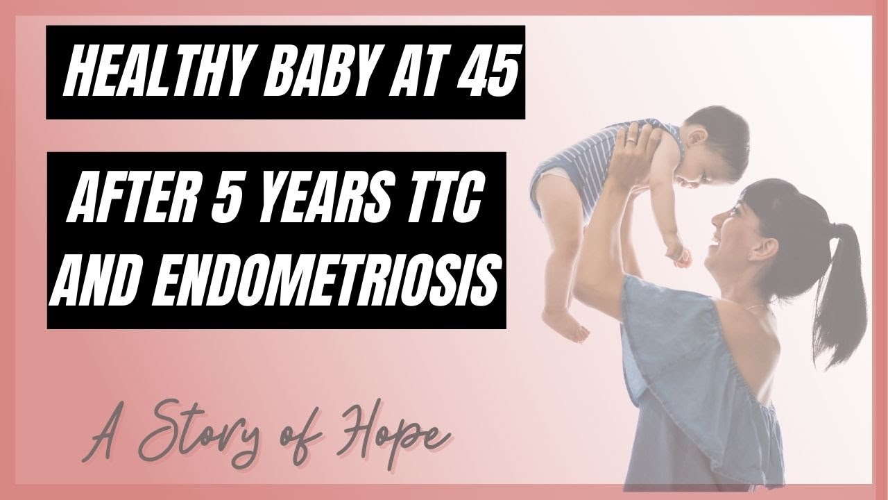 STORY OF HOPE - Healthy baby at 45 after Endometriosis and 5 YEARS #TTC ...