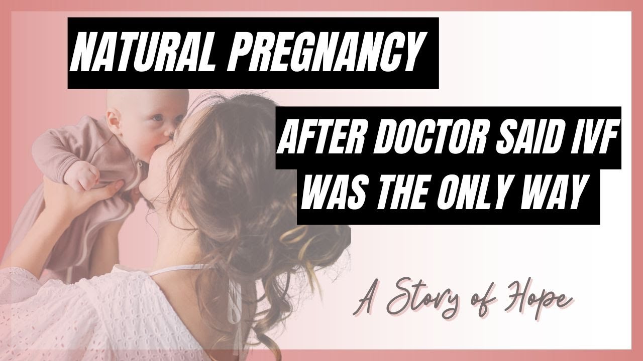 Natural Pregnancy After Doctors Said IVF Was the Only Way